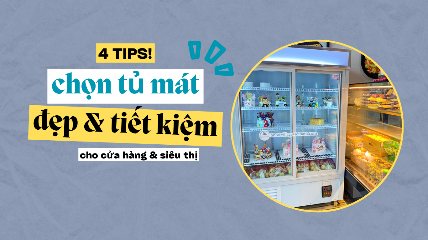 4 cách chọn tủ mát đẹp cho cửa hàng & siêu thị